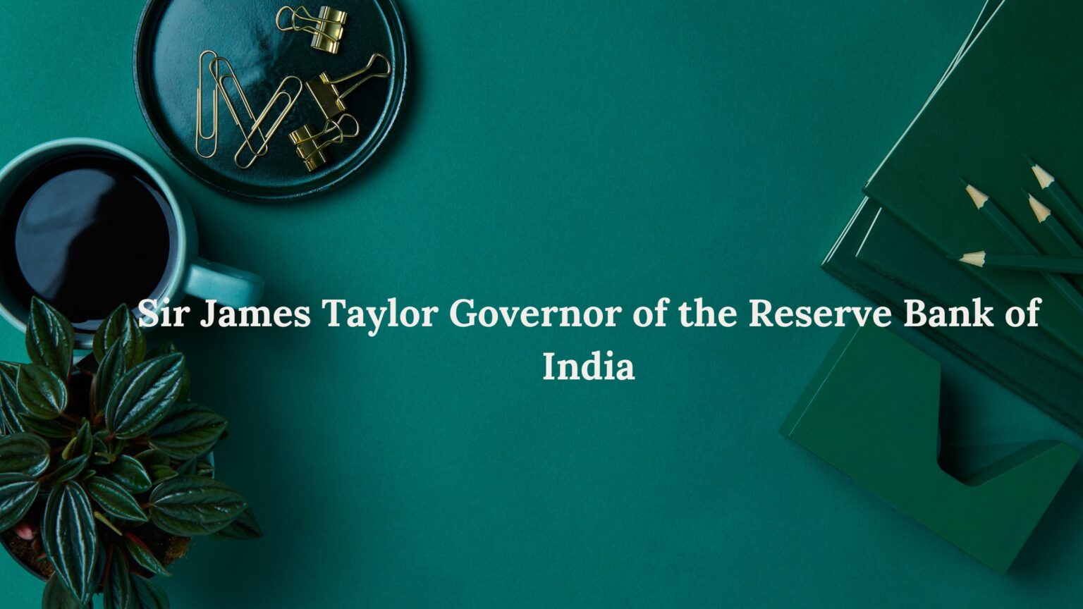 The Legacy of Sir James Taylor (1937-1943) - theindiancoins.com